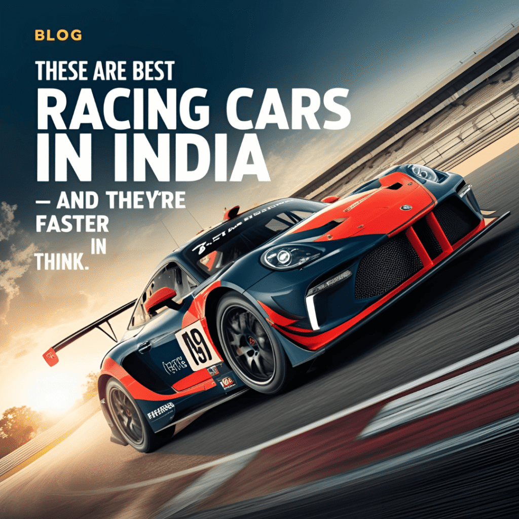 These Are the Best Racing Cars in India – And They’re Faster Than You ...